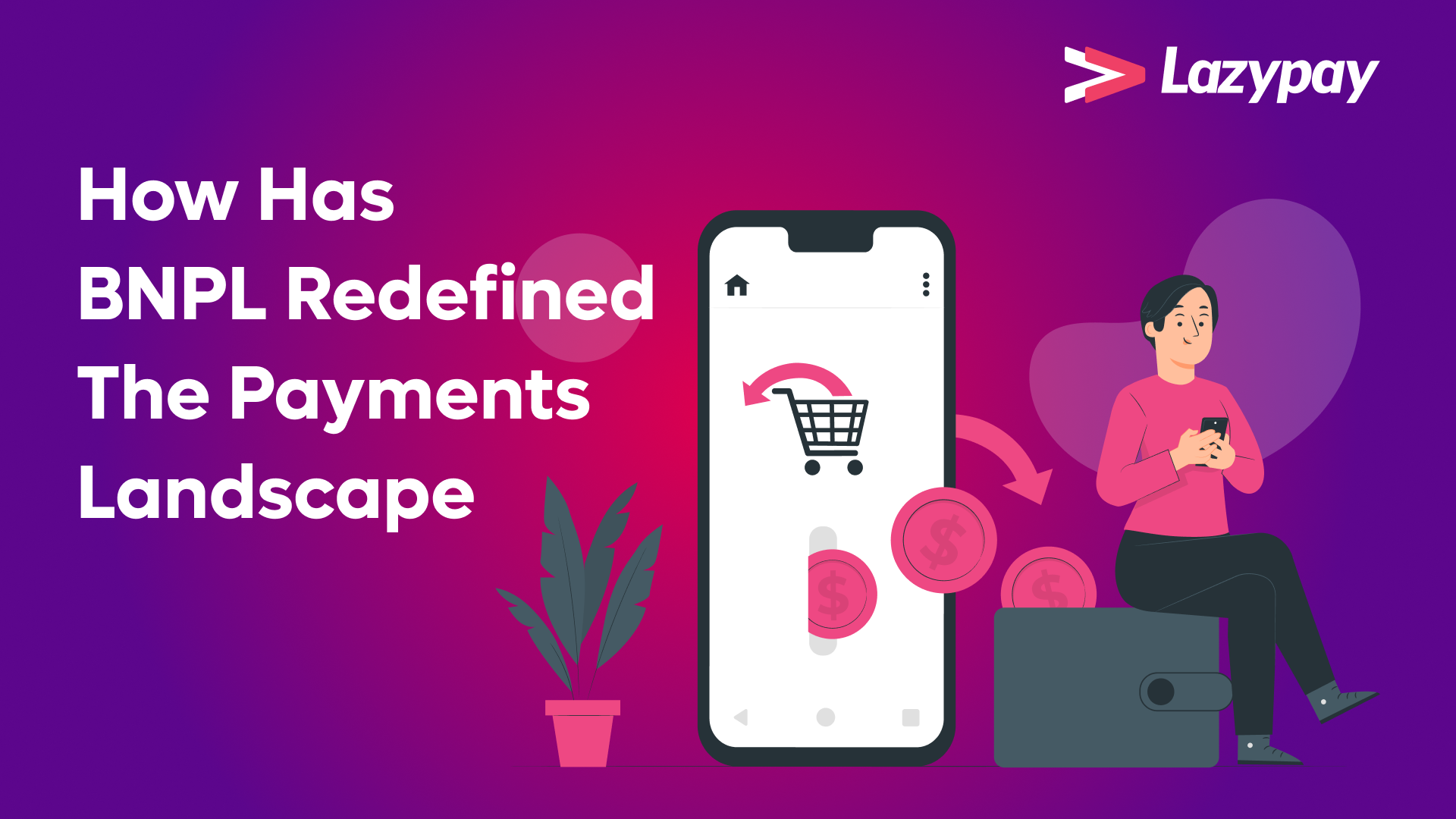 How Has BNPL Redefined the Payments Landscape? - LazyPay